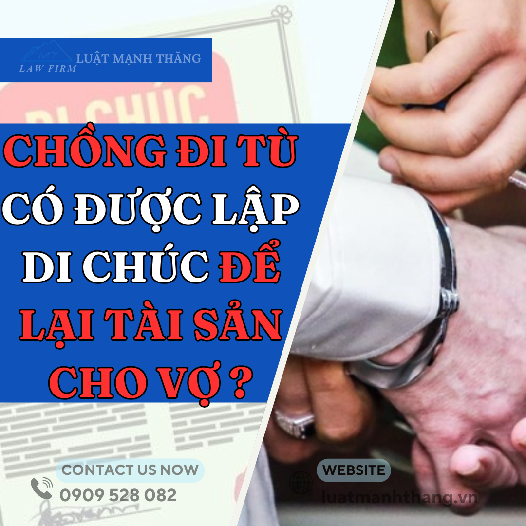 Chồng đi tù có được lập di chúc để lại tài sản cho vợ không?